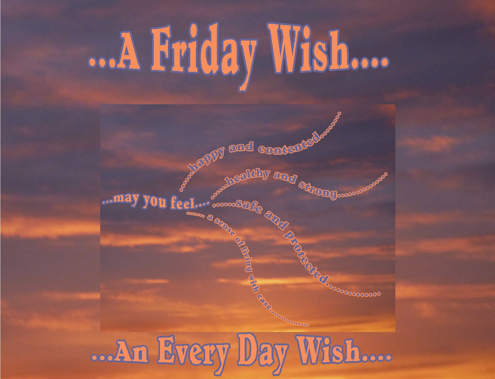 “Friday Wishes”…may you feel happy and contented, healthy and strong ...