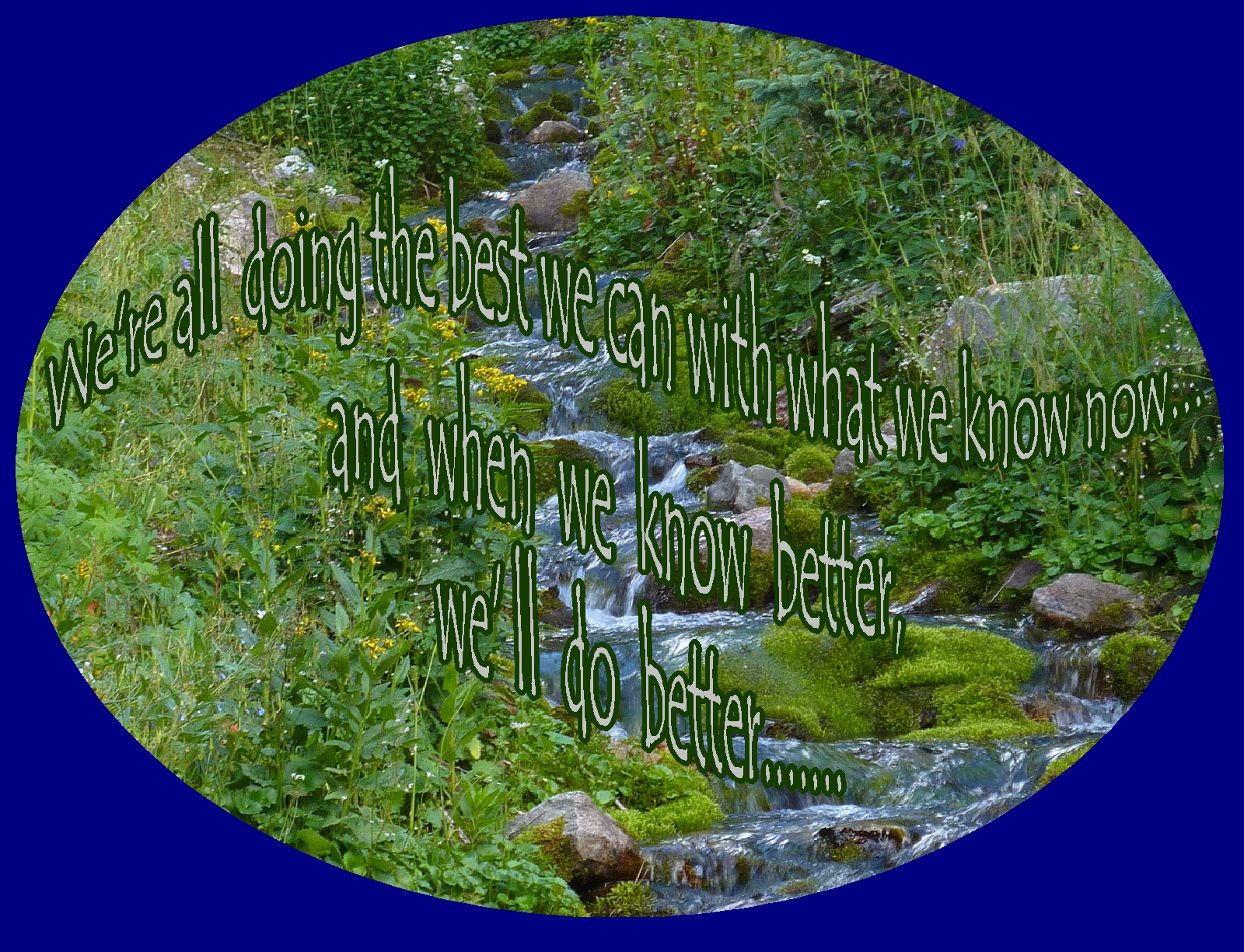 We’re all doing the best we can with what we know now… and when we know ...