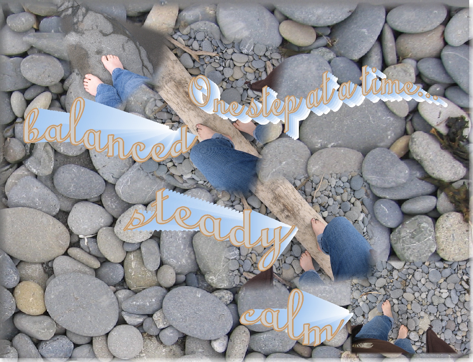 One step at a time….balanced, steady, calm…patience, persistence and ...
